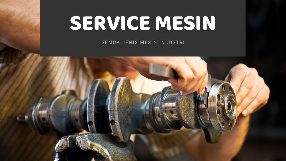 Jasa Service Mesin - Semua Jenis Mesin Industri